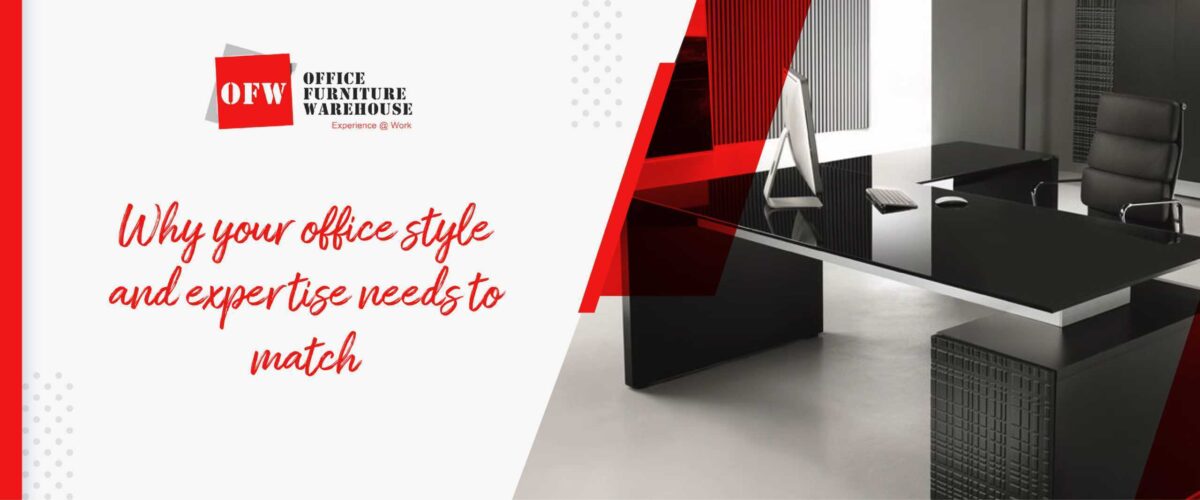 Why Your Office Style And Expertise Needs To Match - Office Furniture ...