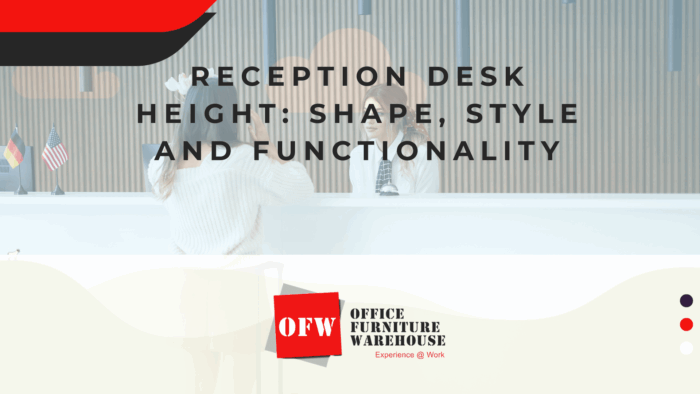 Reception Desk Height: Shape, Style And Functionality - Office ...