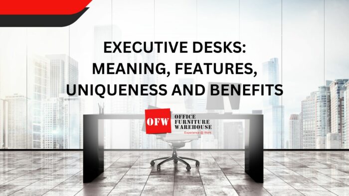 Executive Desks: Meaning, Features, Uniqueness and Benefits - Office ...