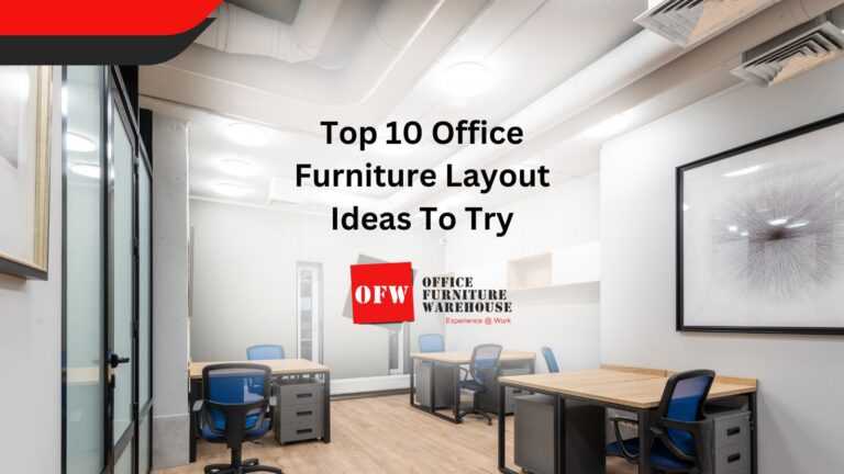 Top 10 Office Furniture Layout Ideas To Try - Office Furniture Warehouse